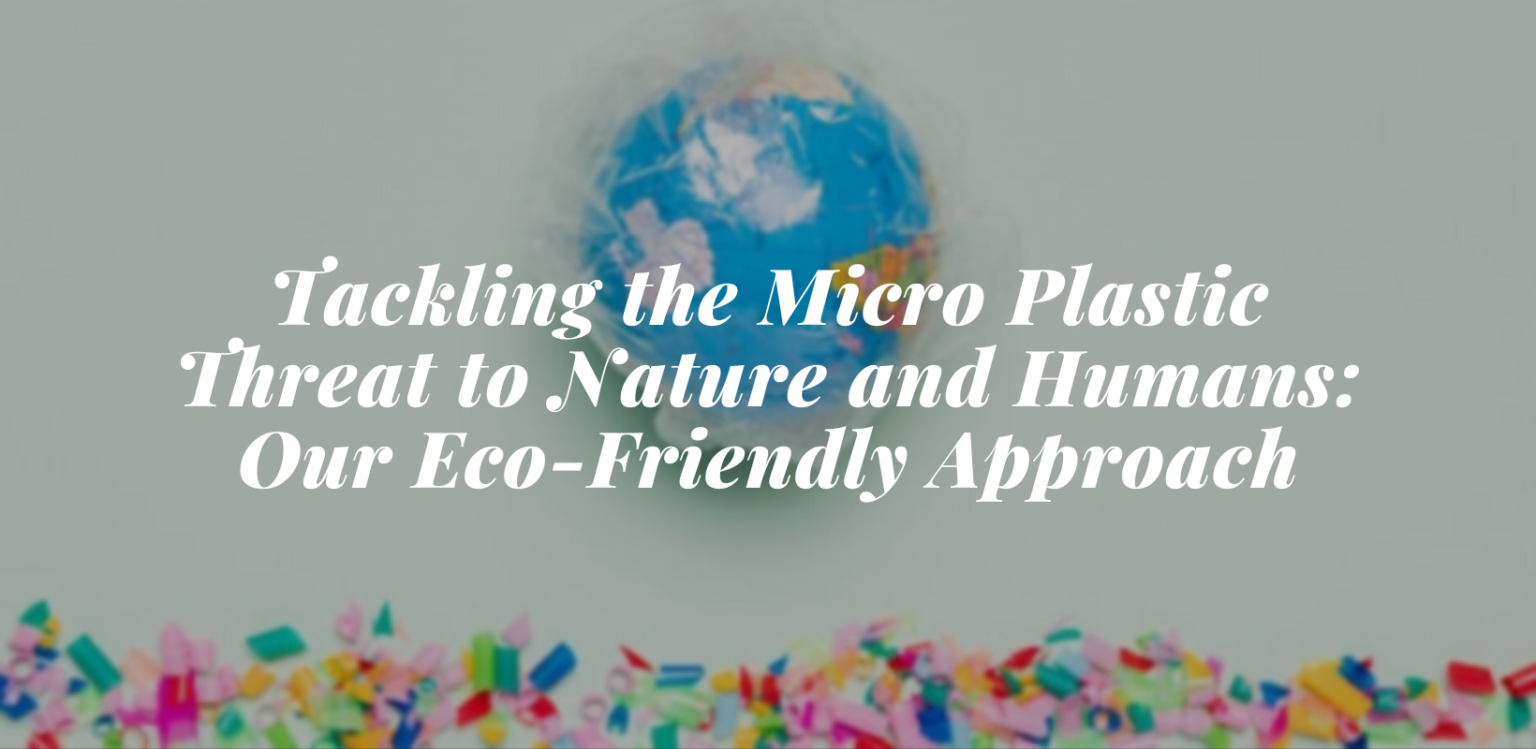 Tackling the Micro Plastic Threat to Nature and Humans: Our Eco ...